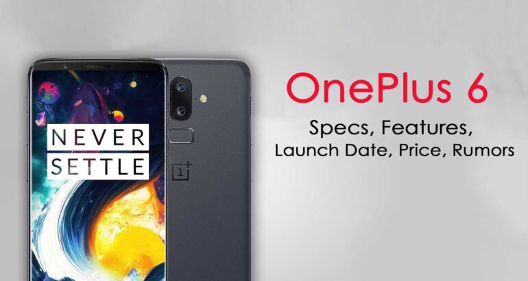 OnePlus 6 Release Date, Launch Price and Everything You Need To Know ...